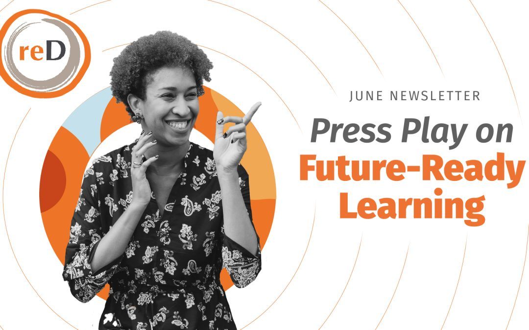 Press Play on Future-Ready Learning - reDesign