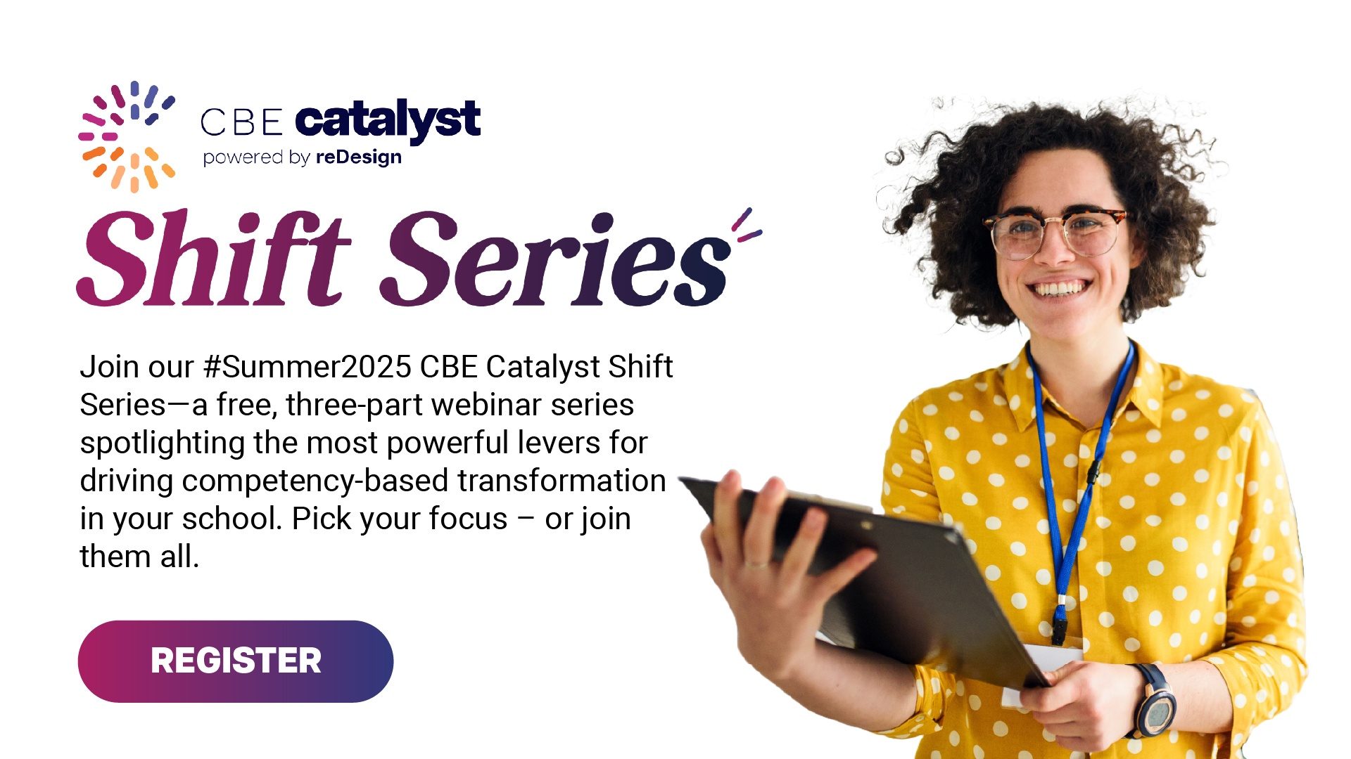 CBE Catalyst Shift Series - reDesign